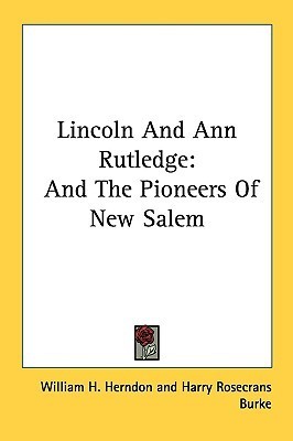 Lincoln And Ann Rutledge: And The Pioneers Of New Salem by William ...