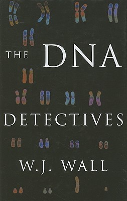 The DNA Detectives by W.J. Wall | Goodreads