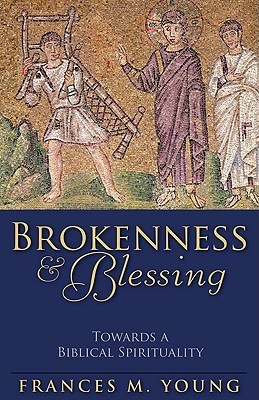 Brokenness and Blessing: Towards a Biblical Spirituality by Frances M ...