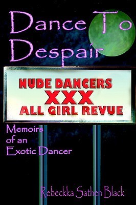 Dance to Despair: Memoirs of an Exotic Dancer by Cheri Hess | Goodreads
