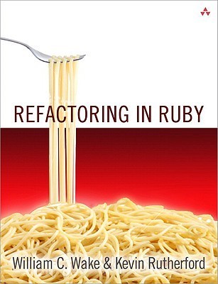 Refactoring in Ruby by William C. Wake | Goodreads