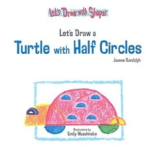 Let's Draw a Turtle With Half Circles by Joanne Randolph | Goodreads
