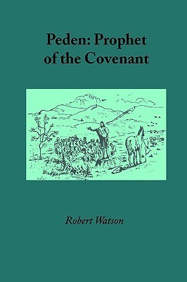 Peden: Prophet of the Covenant by Robert Watson | Goodreads
