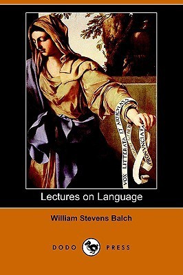 Lectures on Language by William Stevens Balch | Goodreads