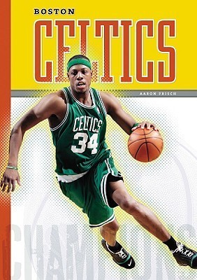 Boston Celtics (Nba Champions) by Aaron Frisch | Goodreads