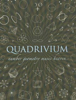 Quadrivium: Number Geometry Music Heaven by Wooden Books | Goodreads