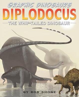 Diplodocus: The Whip-Tailed Dinosaur (Graphic Dinosaurs) by Rob Shone ...