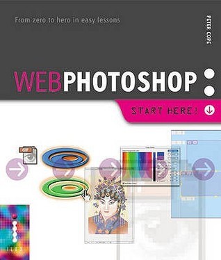 Web Photoshop : Use Photoshop to Create Fantastic Web Graphics by Peter ...