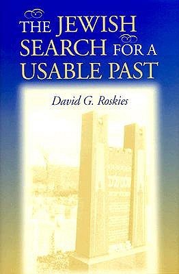 The Jewish Search for a Usable Past by David G. Roskies | Goodreads