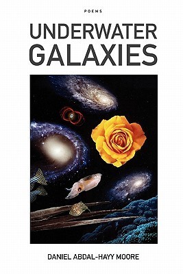 Underwater Galaxies: Poems by Daniel Abdal-Hayy Moore | Goodreads