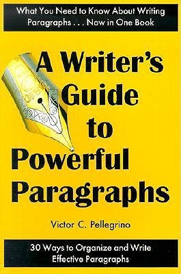 A Writer's Guide to Powerful Paragraphs by Victor C. Pellegrino | Goodreads