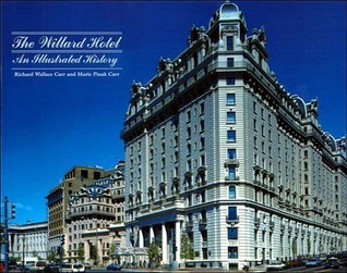 The Willard Hotel: An Illustrated History by Richard Wallace Carr ...