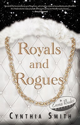 Royals and Rogues (Emma Rhodes Series) by Cynthia Smith | Goodreads