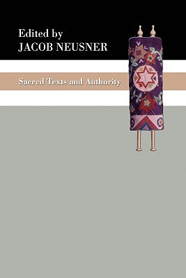 Sacred Texts and Authority by Jacob Neusner | Goodreads