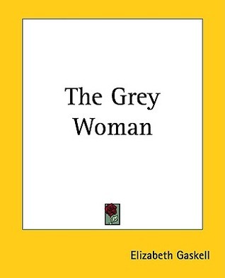 The Grey Woman by Elizabeth Gaskell | Goodreads