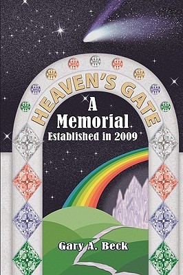 Heaven's Gate a Memorial Established 2009 by Gary A. Beck | Goodreads