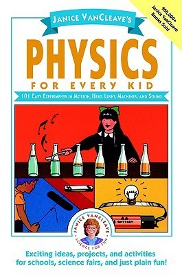 Physics for Every Kid: 101 Easy Experiments in Motion, Heat, Light ...