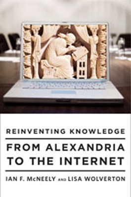 Reinventing Knowledge: From Alexandria to the Internet by Ian F ...