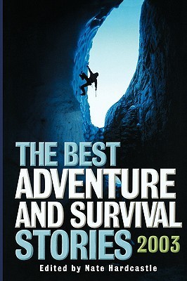 The Best Adventure and Survival Stories 2003 by Nate Hardcastle | Goodreads