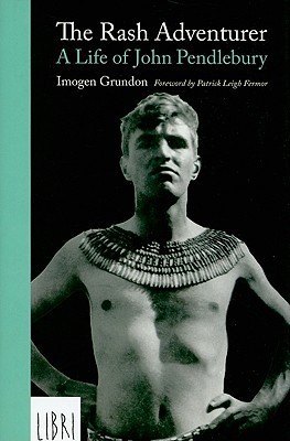 Rash Adventurer: A Life of John Pendlebury by Imogen Grundon | Goodreads