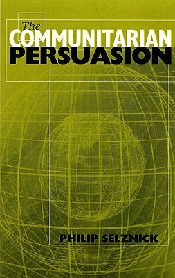The Communitarian Persuasion by Philip Selznick | Goodreads