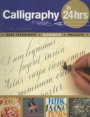 Calligraphy in 24 Hours: Core Techniques, Alphabets, Projects by Veiko ...