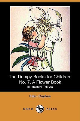 The Dumpy Books for Children: No. 7. a Flower Book by Eden Coybee ...