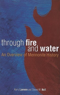 Through Fire and Water: An Overview of Mennonite History by Steven M ...