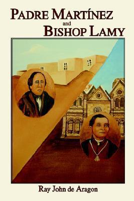 Padre Martínez and Bishop Lamy by Ray John de Aragón | Goodreads