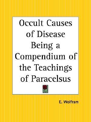 Occult Causes of Disease: Being a Compendium of the Teachings of ...