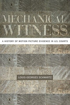 Mechanical Witness: A History of Motion Picture Evidence in U.S. Courts ...