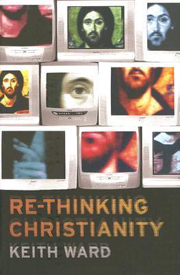 Re-thinking Christianity by Keith Ward | Goodreads