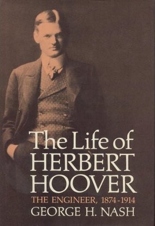 The Life of Herbert Hoover, Volume 1: The Engineer, 1874-1914 by George ...