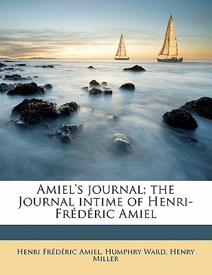 Amiel's journal; the Journal intime of Henri-Frédéric Amiel by Henri ...