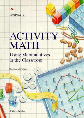 Activity Math: Using Manipulatives in the Classroom by Anne Bloomer ...