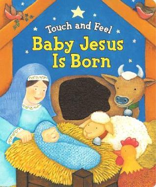 Touch and Feel Baby Jesus Is Born by Allia Zobel Nolan | Goodreads