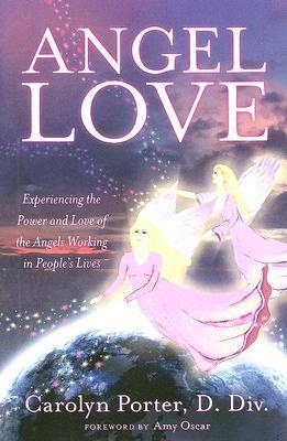 Angel Love: Experience the Power and Love of the Angels Working in ...