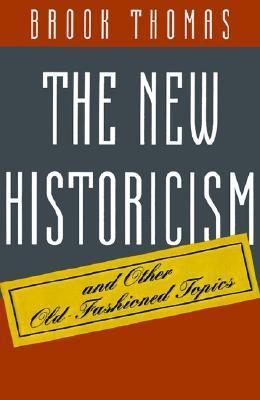 The New Historicism and Other Old-Fashioned Topics by Brook Thomas ...