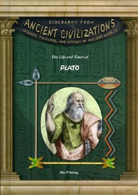 The Life and Times of Plato by Jim Whiting | Goodreads