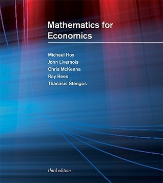 Mathematics for Economics, third edition by Michael Hoy | Goodreads