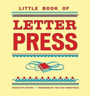 Little Book of Letterpress by Charlotte Rivers | Goodreads