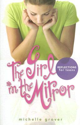 The Girl in the Mirror: Reflections for Teens Bible Study by Michelle ...