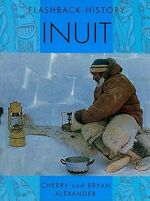 Inuit (Flashback History) by Cherry Alexander | Goodreads