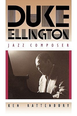 Duke Ellington, Jazz Composer by Ken Rattenbury | Goodreads