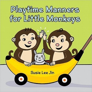 Playtime Manners for Little Monkeys by Susie Lee Jin | Goodreads