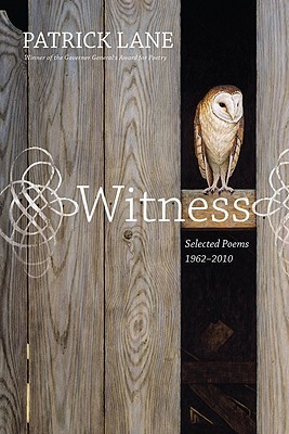 Witness: Selected Poems 1962-2010 by Patrick Lane | Goodreads