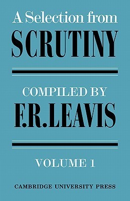 A Selection from Scrutiny: Volume 1 by F.R. Leavis | Goodreads