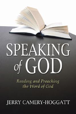Speaking of God: Reading and Preaching the Word of God by Jerry Camery ...