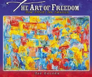 The Art of Freedom: How Artists See America by Bob Raczka | Goodreads