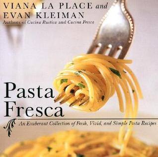 Pasta Fresca: An Exuberant Collection of Fresh, Vivid, and Simple Pasta ...